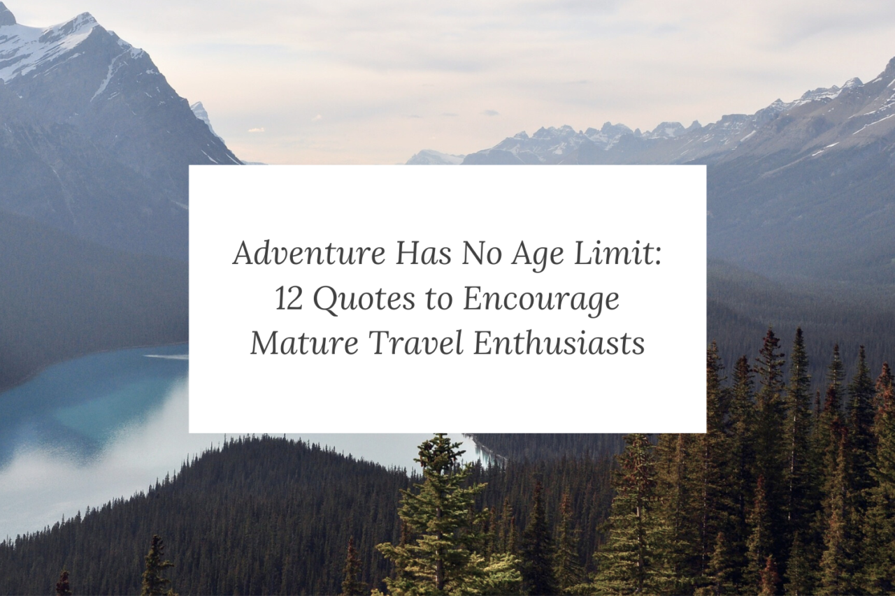Adventure Has No Age Limit: 12 Quotes to Encourage Mature Travel ...